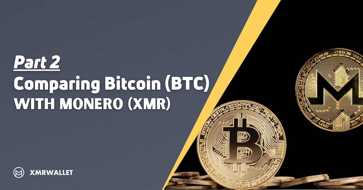 Part 2: Comparing Bitcoin (BTC) with Monero (XMR) Part 2: Comparing Bitcoin (BTC) with Monero (XMR)