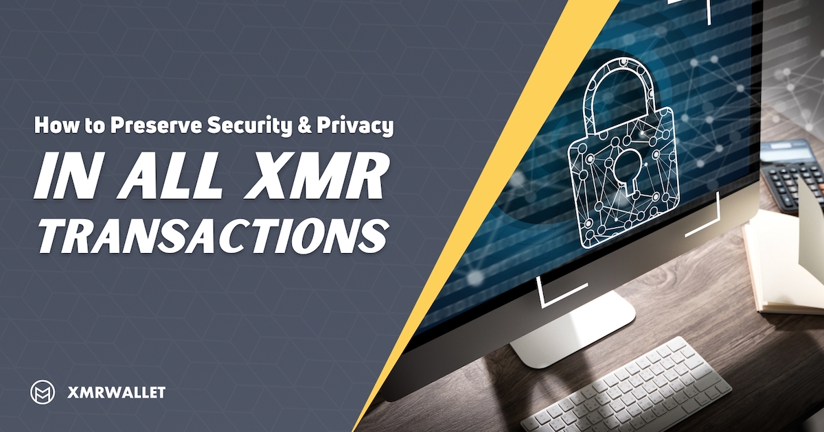How to Preserve Security and Privacy in all XMR Transactions